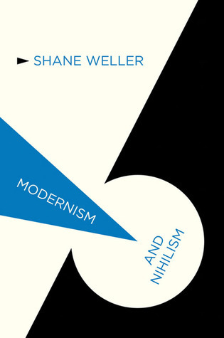 Modernism and Nihilism by Shane Weller | Goodreads