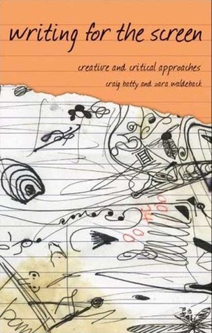 Writing for the Screen: Creative and Critical Approaches by Craig Batty ...