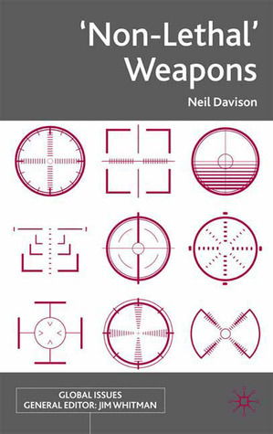 'Non-Lethal' Weapons (Global Issues) by Neil Davison | Goodreads