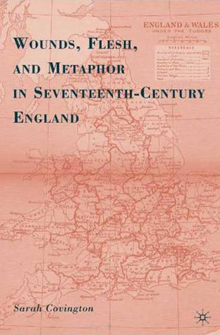Wounds, Flesh, and Metaphor in Seventeenth-Century England by Sarah ...