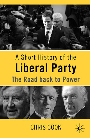 A Short History of the Liberal Party: The Road Back to Power by Chris ...