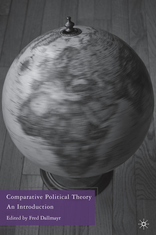 Comparative Political Theory: An Introduction by Fred R. Dallmayr | Goodreads