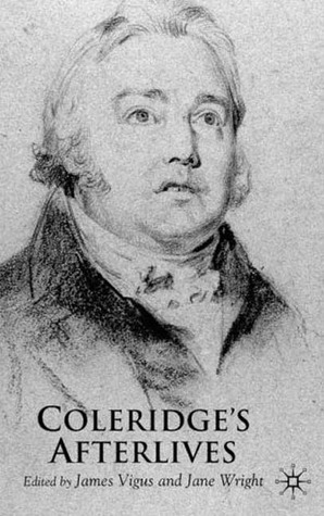 Coleridge's Afterlives by James Vigus | Goodreads