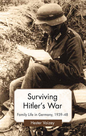 Surviving Hitler’s War: Family Life in Germany, 1939–48 by Hester ...