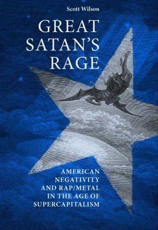 Great Satan's rage: American negativity and rap/metal in the age of ...