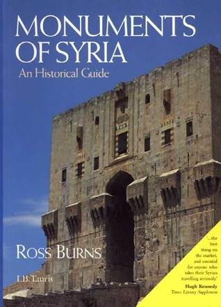 Monuments of Syria: A Guide by Ross Burns | Goodreads