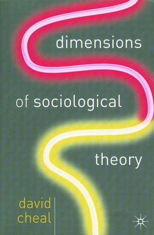 Dimensions Of Sociological Theory by David Cheal | Goodreads