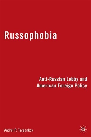 Russophobia: Anti-Russian Lobby and American Foreign Policy by Andrei P ...
