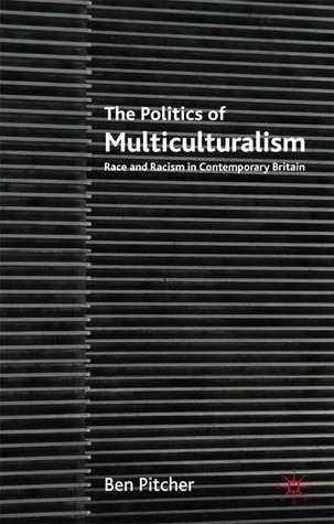 The Politics of Multiculturalism: Race and Racism in Contemporary ...