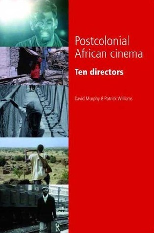 Postcolonial African cinema: Ten directors by David Murphy | Goodreads