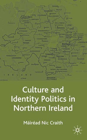 Culture and Identity Politics in Northern Ireland by Kenneth A. Loparo ...