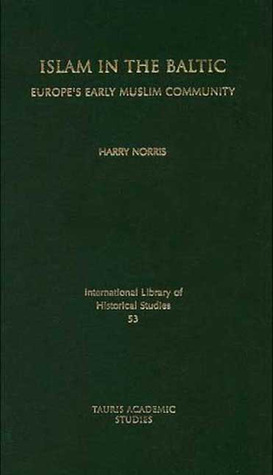 Islam in the Baltic: Europe's Early Muslim Community by Harry Norris ...