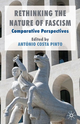 Rethinking the Nature of Fascism: Comparative Perspectives by António ...