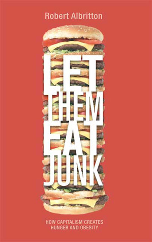 Let Them Eat Junk: How Capitalism Creates Hunger and Obesity by Robert ...