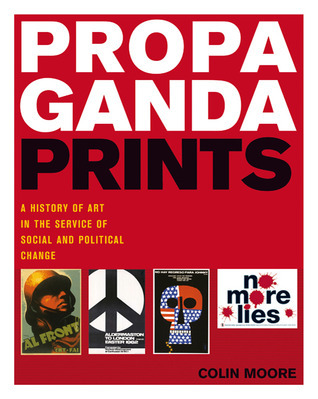 Propaganda Prints: A History of Art in the Service of Social and ...