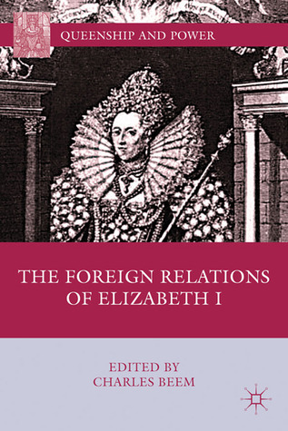 The Foreign Relations of Elizabeth I by Charles Beem | Goodreads