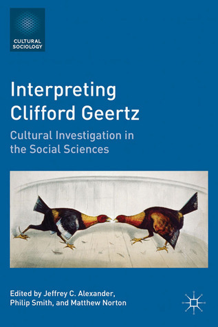 Interpreting Clifford Geertz: Cultural Investigation in the Social ...