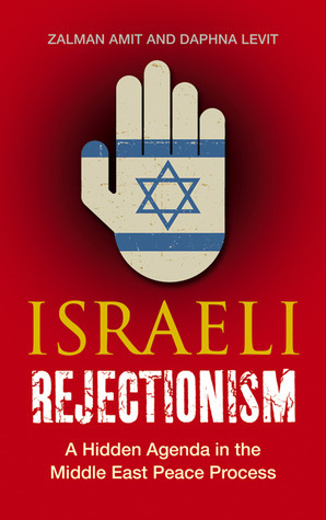 Israeli Rejectionism: A Hidden Agenda in the Middle East Peace Process ...