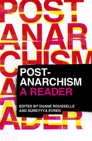 Post-Anarchism: A Reader by Duane Rousselle | Goodreads