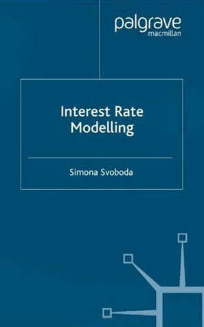 Interest Rate Modelling by Simona Svoboda | Goodreads
