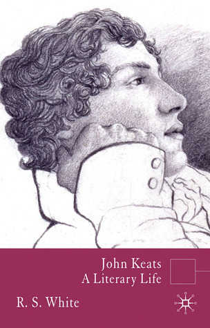 John Keats: A Literary Life (Literary Lives) by R.S. White | Goodreads