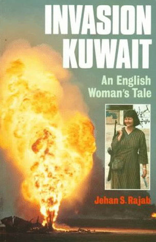 Invasion Kuwait: An English Woman's Tale by Jehan S. Rajab | Goodreads