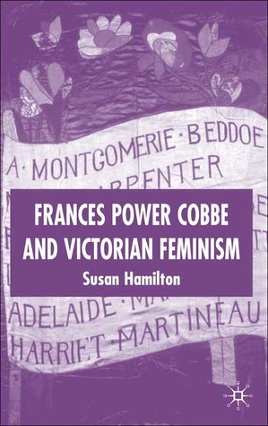 Frances Power Cobbe and Victorian Feminism by Susan Hamilton | Goodreads