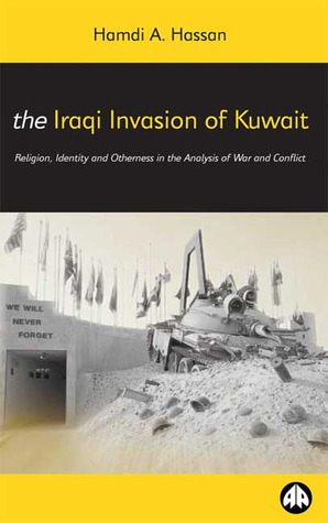 The Iraqi Invasion of Kuwait: Religion, Identity and Otherness in the ...