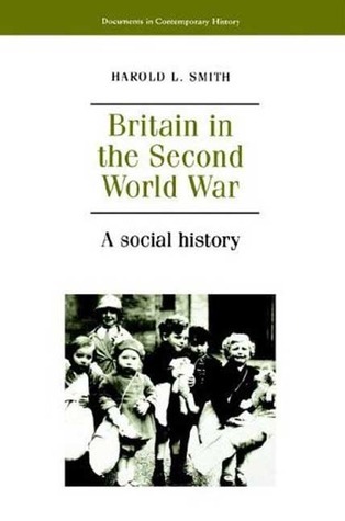 Britain in the second world war: A Social History by Harold L. Smith ...