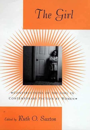 The Girl: Constructions of the Girl in Contemporary Fiction by Women by ...