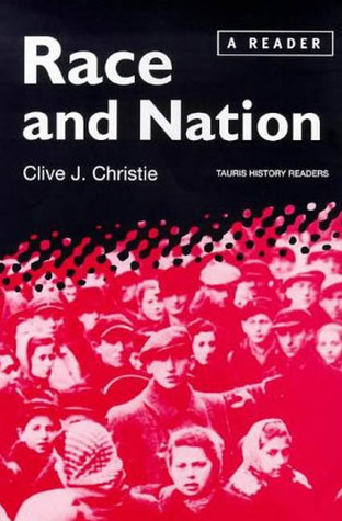 Race and Nation: A Reader by Clive J. Christie | Goodreads
