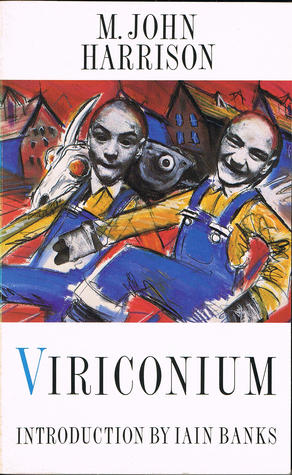 Viriconium: In Viriconium/Viriconium Nights by M. John Harrison | Goodreads