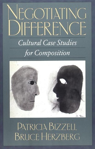 Negotiating Difference: Cultural Case Studies for Composition by Patricia Bizzell | Goodreads