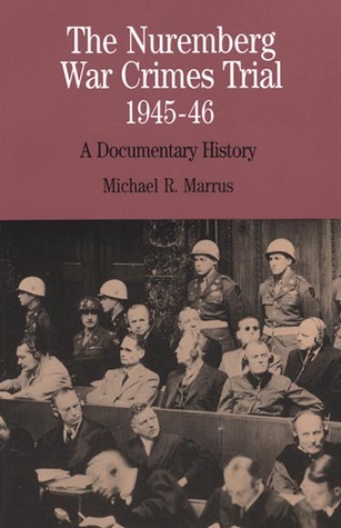 The Nuremberg War Crimes Trial, 1945-46: A Documentary History by ...