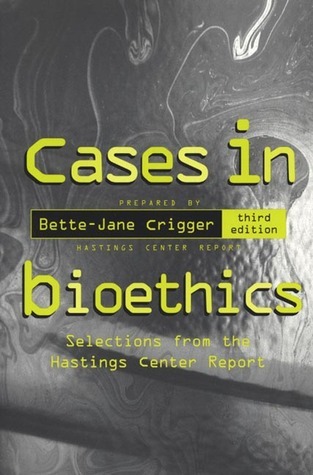 Cases in Bioethics: Selections from the Hastings Center Report by Bette ...