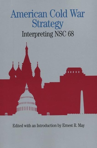 American Cold War Strategy: Interpreting NSC 68 by Ernest R. May ...