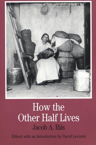 How the Other Half Lives by Jacob A. Riis | Goodreads