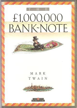 The 1,000,000 Pound Bank-Note by Mark Twain | Goodreads