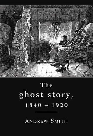 The Ghost Story 1840-1920: A Cultural History by Andrew Smith | Goodreads