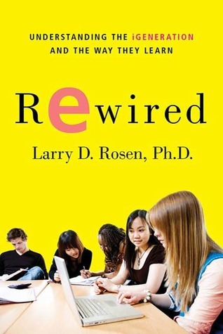 Rewired: Understanding the iGeneration and the Way They Learn by Larry ...