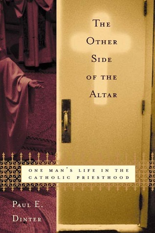 The Other Side of the Altar: One Man's Life in the Catholic Priesthood ...