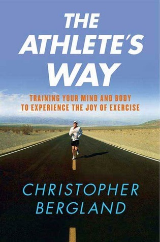The Athlete's Way: Training Your Mind and Body to Experience the Joy of ...