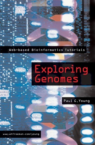 Exploring Genomes: Web-based Bioinformatics Tutorials by Paul Young | Goodreads
