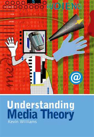 Understanding Media Theory by Kevin Williams | Goodreads