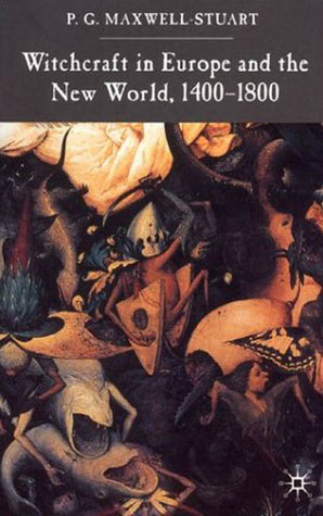 Witchcraft in Europe by P.G. Maxwell-Stuart | Goodreads