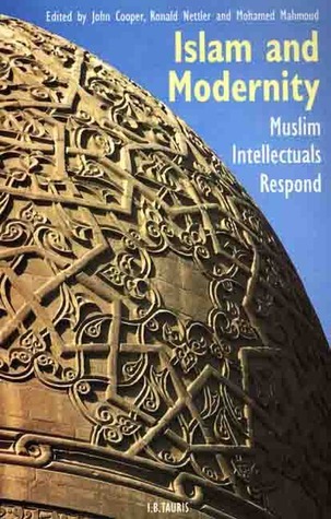 Islam and Modernity: Muslim Intellectuals Respond by John Cooper ...