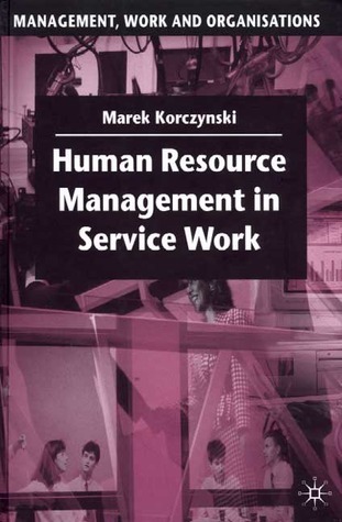Human Resource Management in Service Work by Marek Korczynski | Goodreads