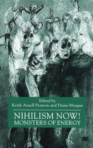 Nihilism Now!: Monsters of Energy by Keith Ansell-Pearson | Goodreads