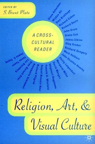 Religion, Art, and Visual Culture: A Cross-Cultural Reader by S. Brent ...