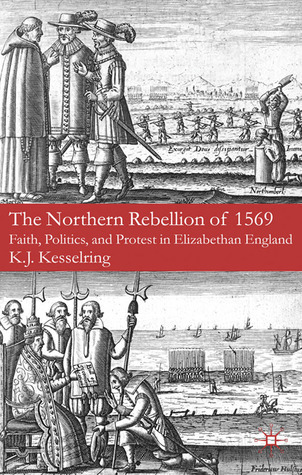 The Northern Rebellion of 1569: Faith, Politics and Protest in ...